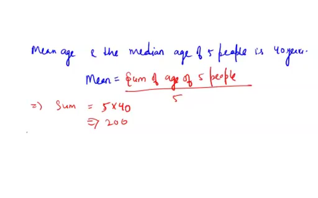 SOLVED: The mean age and median age of 5 people in a room is 40 years ...