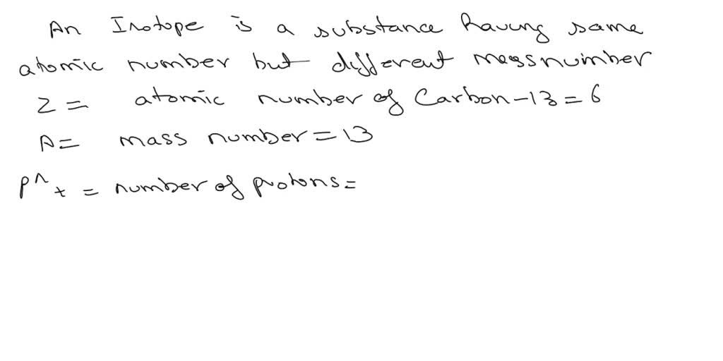 SOLVED: Carbon-13 is an isotope of carbon. Write the following for this ...