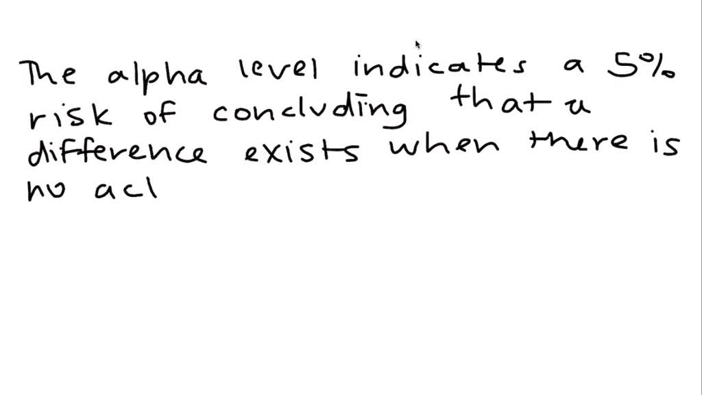 SOLVED: What does it mean when you use a 0.05 level of significance ...
