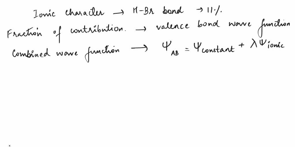 SOLVED: assuming the ionic character in H-Br bond is 11 % , calculate the fraction of ...