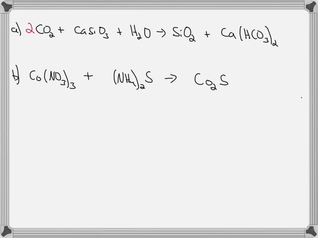 SOLVED: Balance each chemical equation. a. CO2(g) + CaSiO3(s) + H2O(l ...