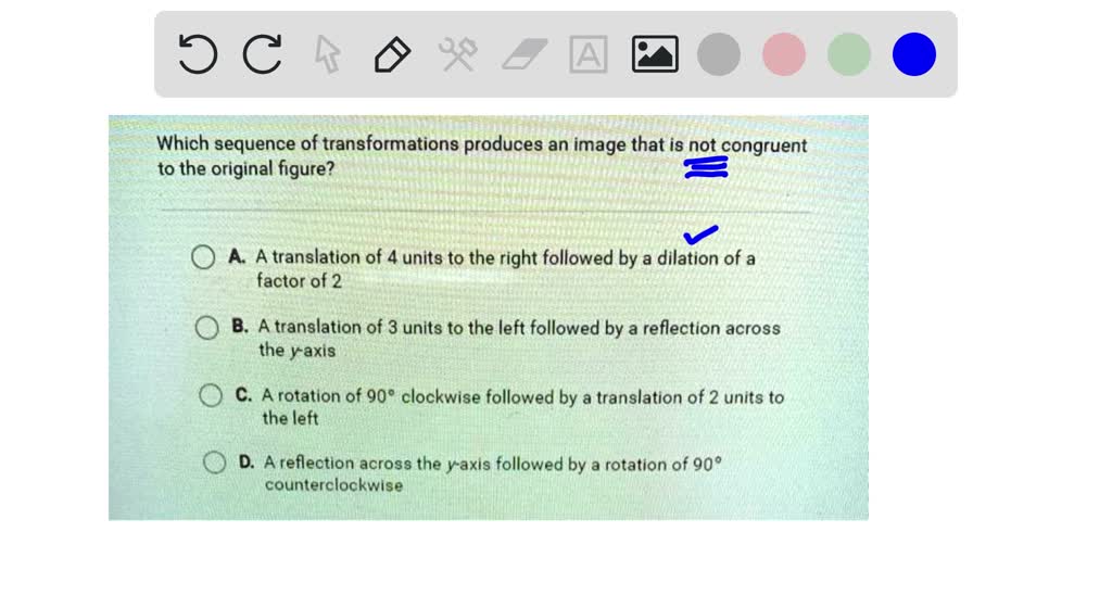 Solved Which Sequence Of Transformations Produces An Image That Is Not Congruent To The