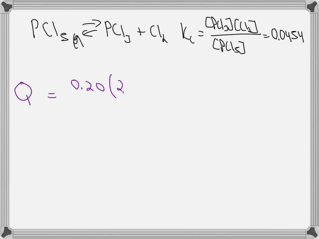 SOLVED: For the reaction PCl5 (g) ⇌ PCl3 (g) + Cl2 (g) Kc = 0.0454 at 261°C. If a vessel is ...