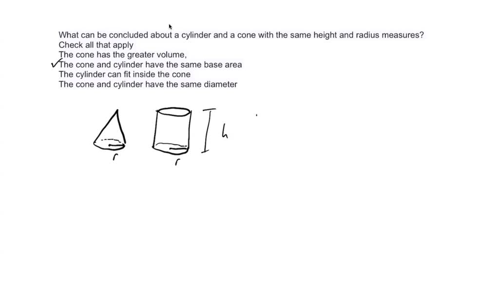 SOLVED: What can be concluded about a cylinder and a cone with the same ...