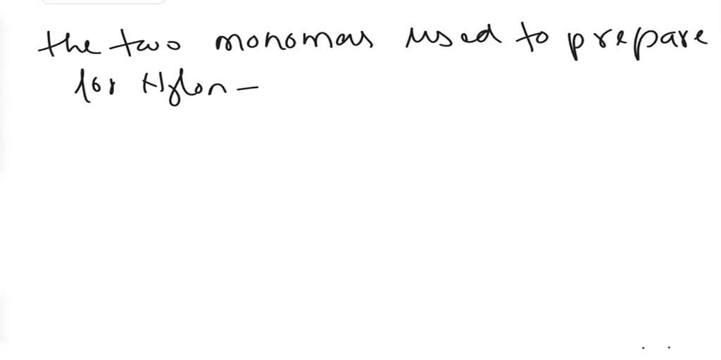 SOLVED: Draw the structure of the two monomers the nylon below. (10 pts)