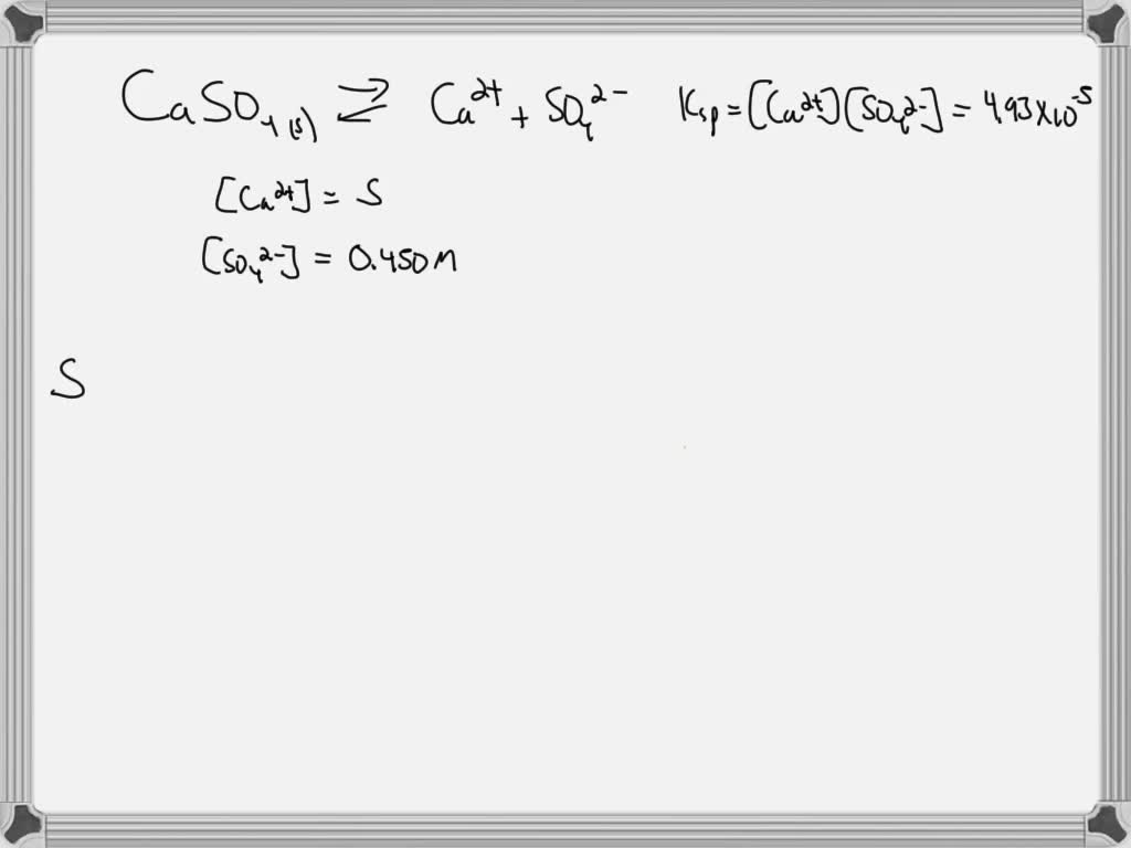 SOLVED: 10. Calculate the molar solubility of CaSO4(s) in 0.450M Na2SO4 ...