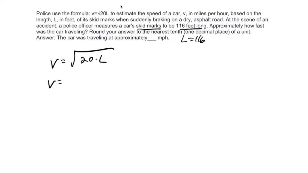 SOLVED: Police use the formula: v = âˆš(20L) to estimate the speed of a ...