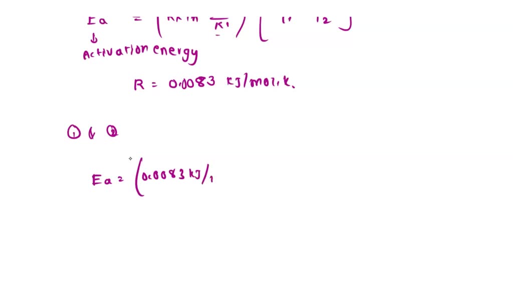 SOLVED: Determine the activation energy in kJ for a reaction with the ...