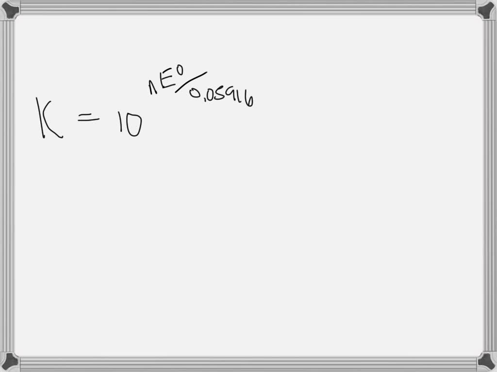 SOLVED: Calculate the value of K of an oxidation–reduction reaction (n = 1) with a cell ...