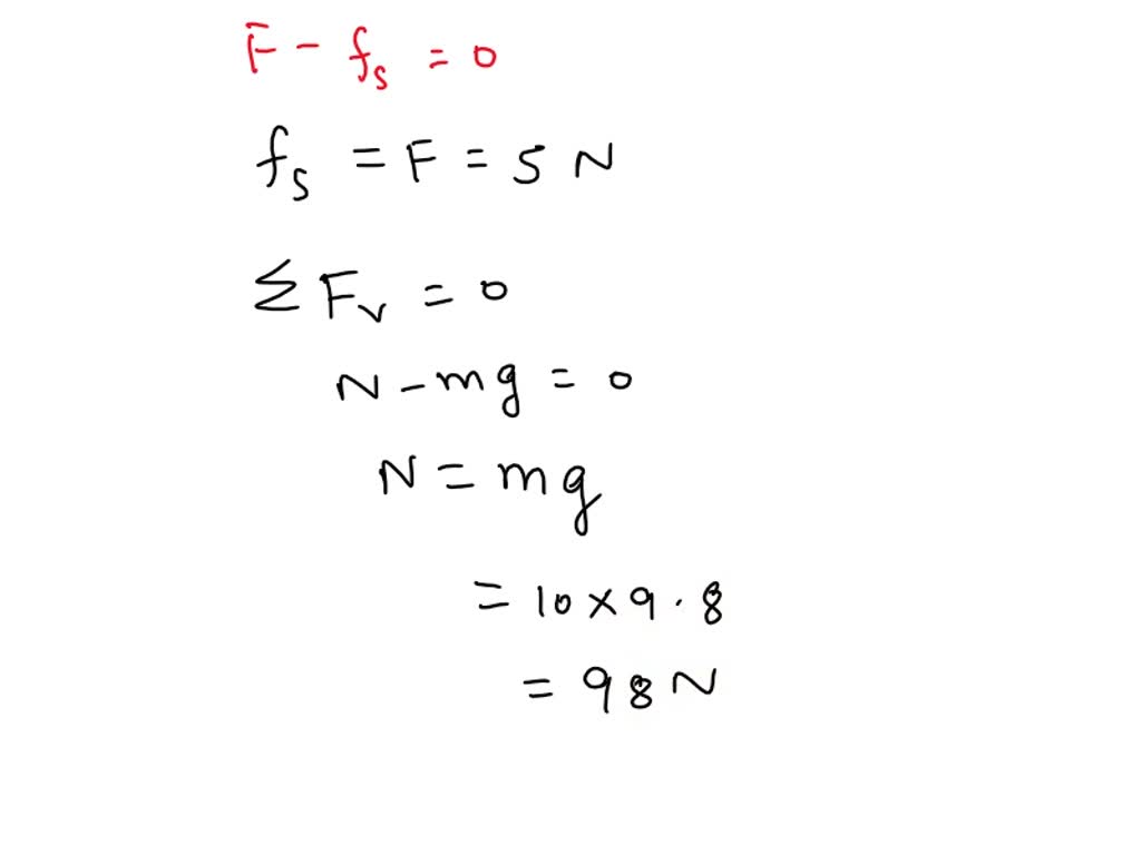 SOLVED: Draw FBD and calculate forces if possible. I apply a 5N force on a 10kg box. There is ...