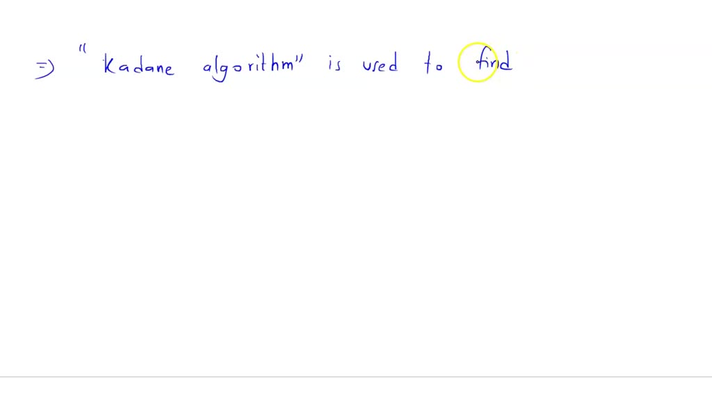 Solved What Is The Name Of The Algorithm Which Is Used To Find Maximum Sum Subarray In An Array