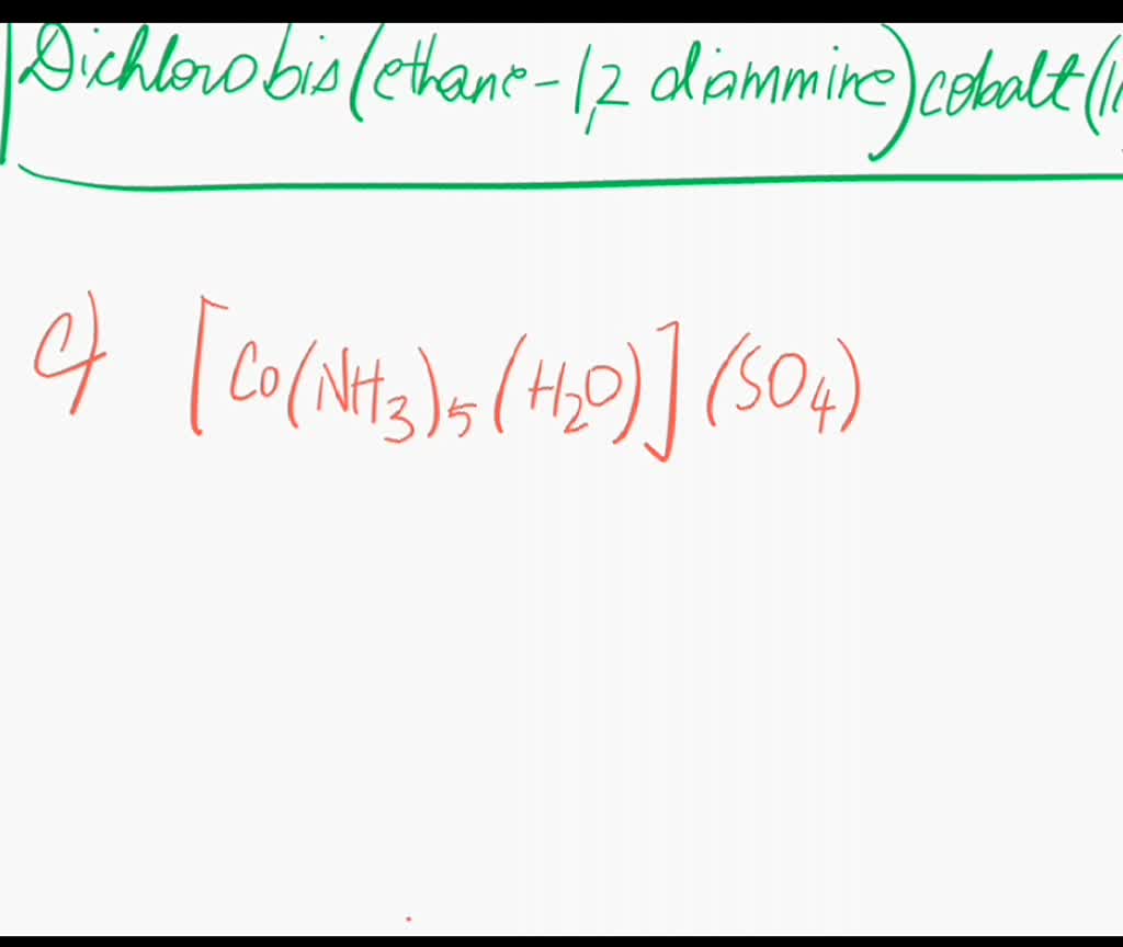 SOLVED: a. Rb[AgF4] b. trans-[CoCl2(en)2]Cl c. [Co(NH3)5(H2O)](SO4) d ...