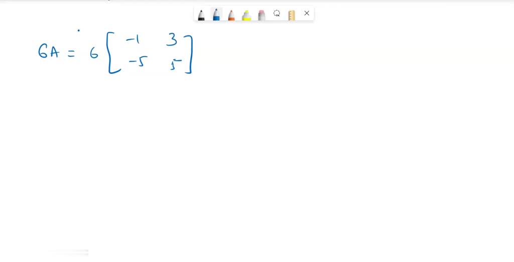 SOLVED: Question Given matrix A shown below; find 6A [-1 3 A = 55 5 ...