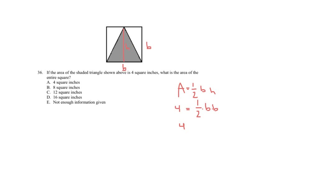 SOLVED: 36. If the area of the shaded triangle shown above is 4 square ...