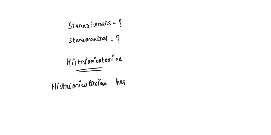 SOLVED: Histrionicotoxin is a potent neurotoxin isolated from the South ...