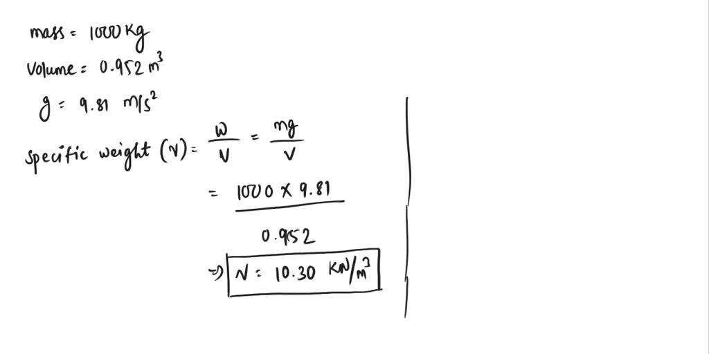 SOLVED: A liquid has a mass of 1000 kg and a volume of 0.952 m^3. Find the specific weight of ...