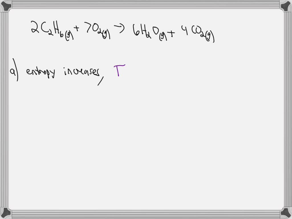 SOLVED: Consider the combustion reaction of ethane: 2 C2H6 (g) + 7 O2 (g) 6 H2O (g) + 4 CO2 (g ...