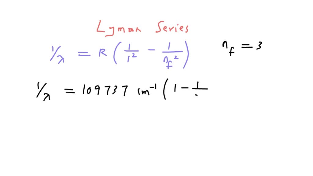 SOLVED: calculate the wavelength of the second line of lyman series in ...