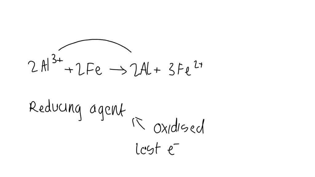 Identify the reducing agent. 2 Al3+ (aq) + 2 Fe (s) → 2 Al (s) + 3 Fe2 ...