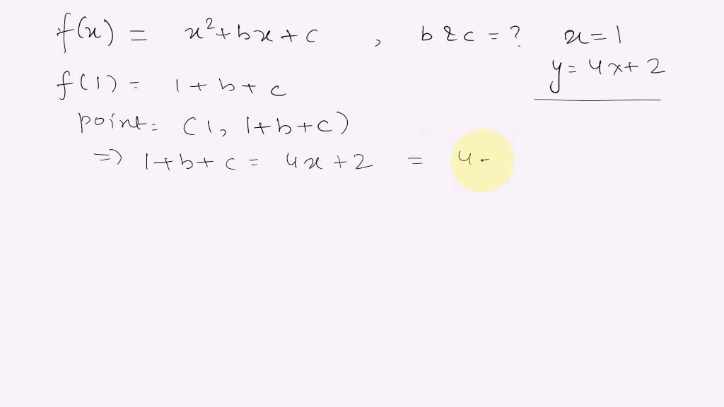 SOLVED: Tangent line given Determine the constants b and c such that the line tangent to f(x)=x ...