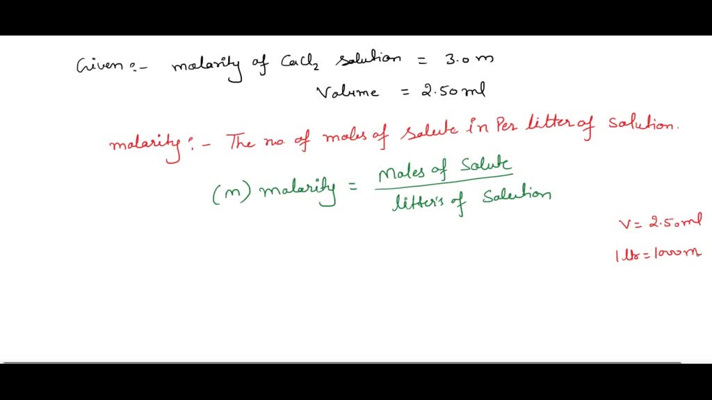 SOLVED: [SHOW WORK] How many moles of CaCl2 are in 250 mL of a 3.0 M of CaCl2 solution?