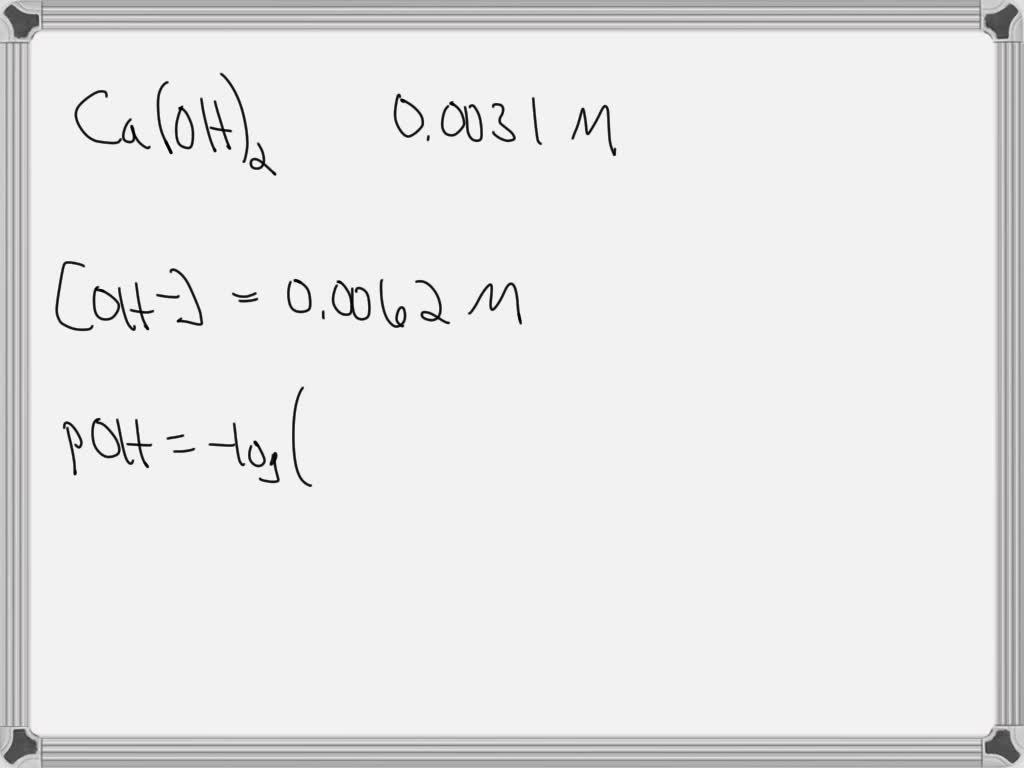 SOLVED: Calculate the pH and the pOH of each of the following solutions at 25 °C for which the ...