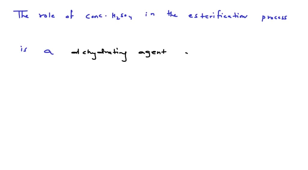 SOLVED What Is The Role Of Sulfuric Acid In Esterification Give The solved-what-is-the-role-of-sulfuric-acid-in-esterification-give-the