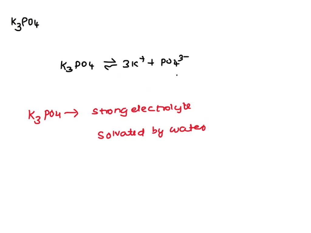 SOLVED: Potassium phosphate, K3PO4, is a solid at room temperature and is soluble in water ...