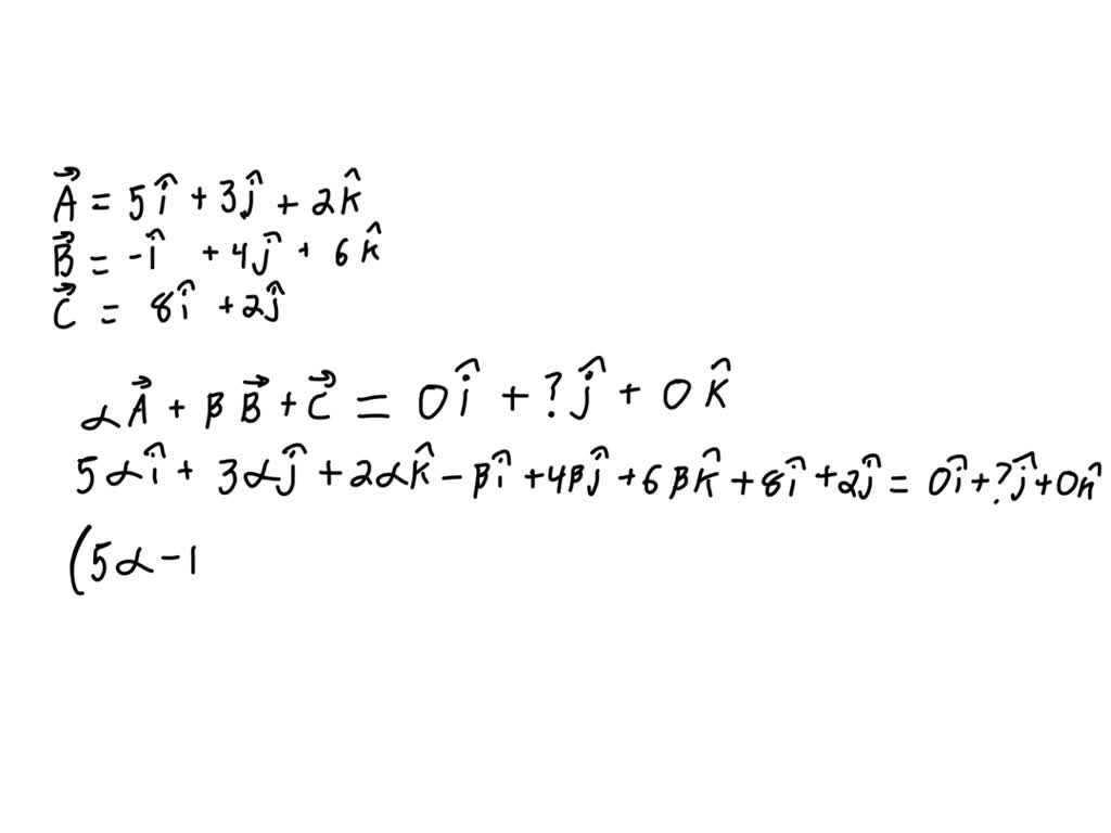 SOLVED: If A = 5ax + 3ay - 2az, B = -ax + 4ay + 6az, and C = 8ax + 2ay ...