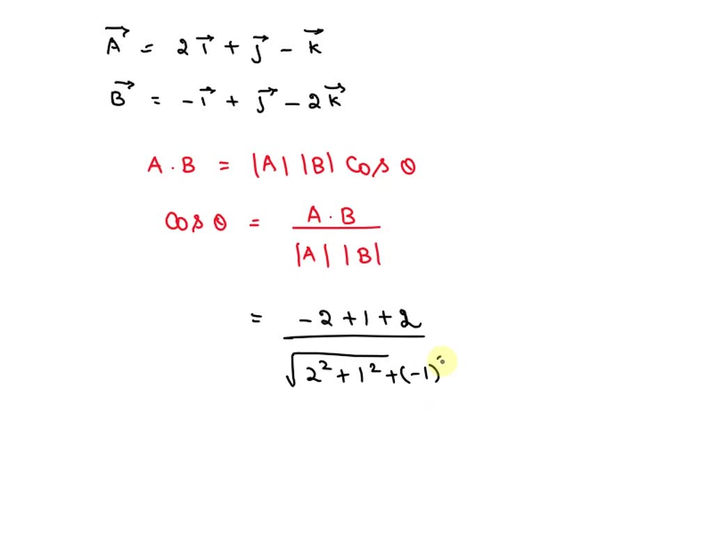 SOLVED: IQ. In the figure given below, a = 2i - j + 3k and b = 2i + k. Use dot product to find ...