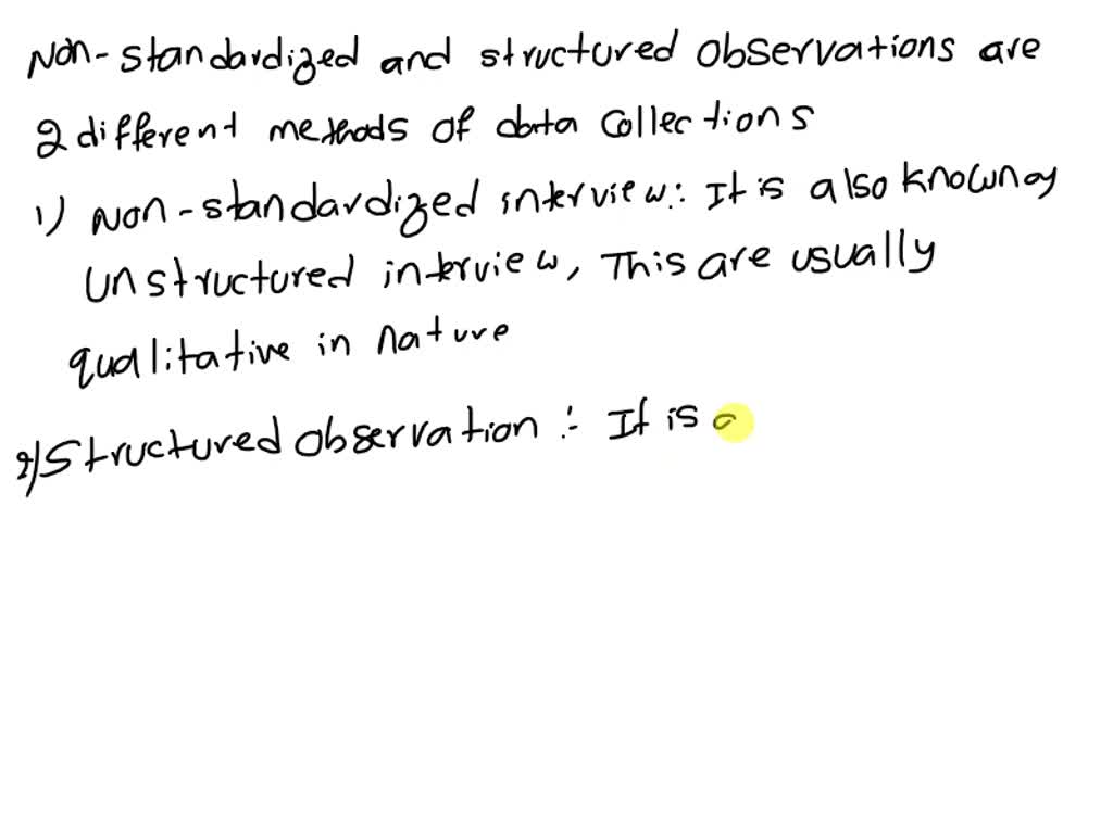 SOLVED: Compare and contrast (i) non-standardized interviews and (ii) structured observation in ...