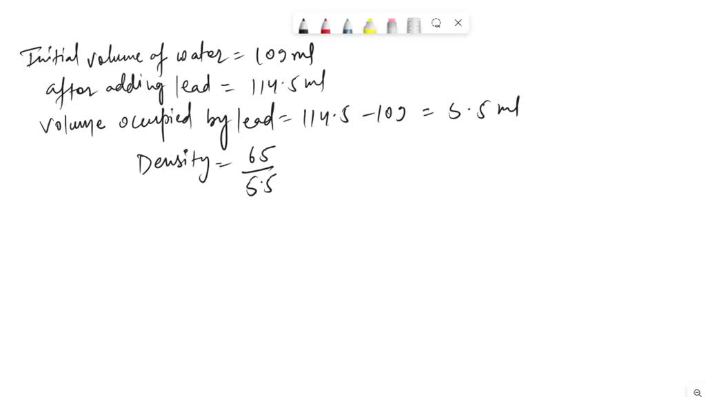SOLVED: IV 65 grams of lead were placed in 109 ml of water. The water ...