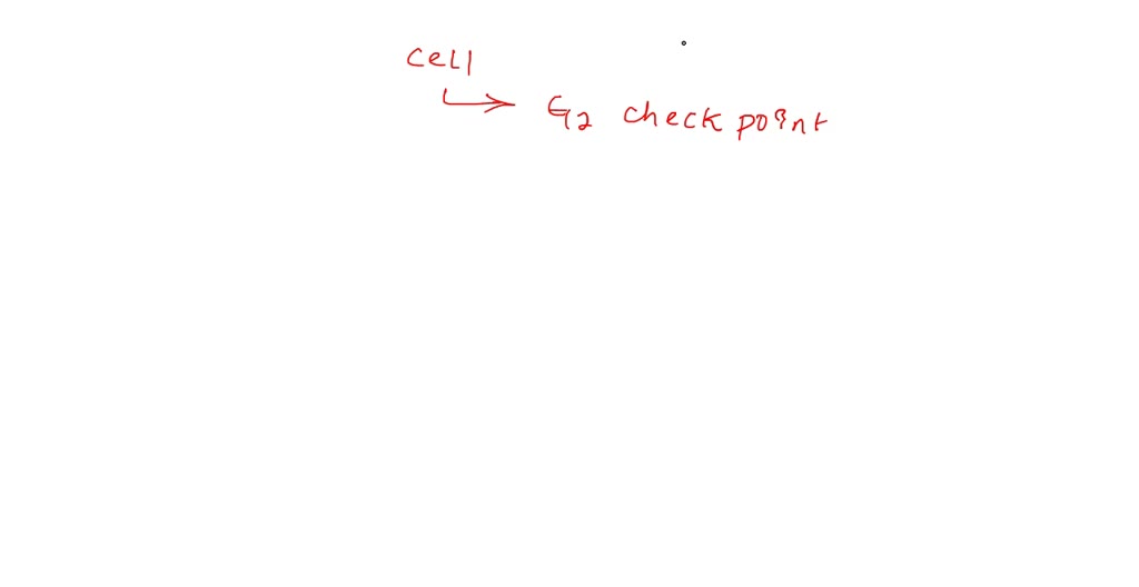 SOLVED: What is necessary for a cell to pass the G2 checkpoint? a. cell ...