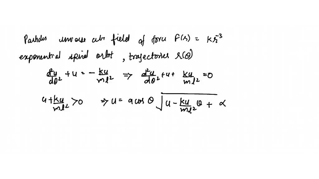 SOLVED: particle moves in an inverse-cube field of force, F(r) kr-3 ...