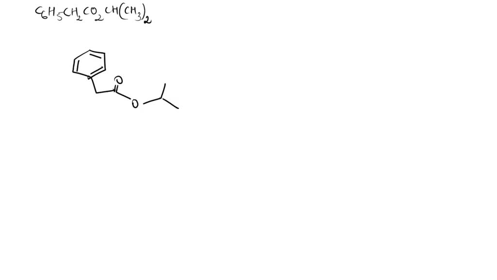 SOLVED: Draw the skeletal structure for C6H5CH2CO2CH(CH3)2.