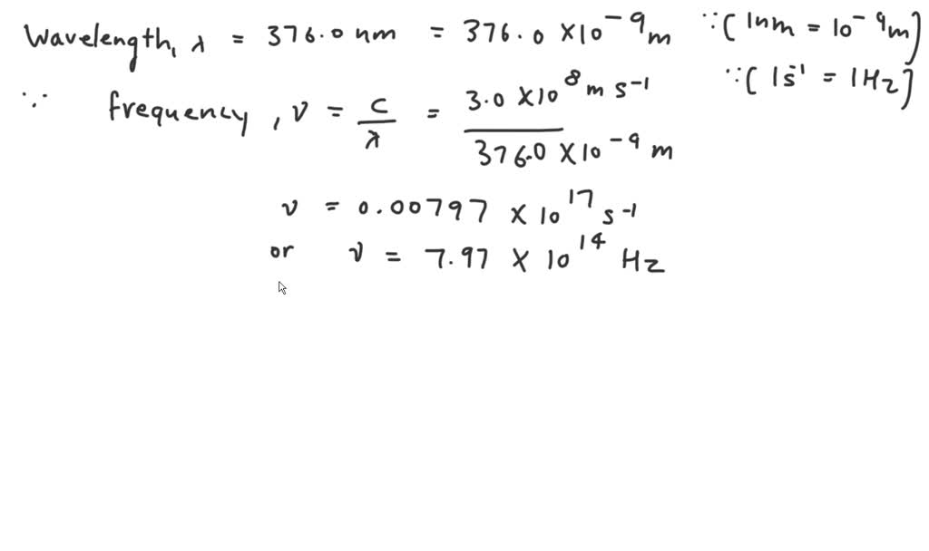 SOLVED: Calculate the frequency (Hz) of photons with the following wavelength: 376.0 nm. Then ...