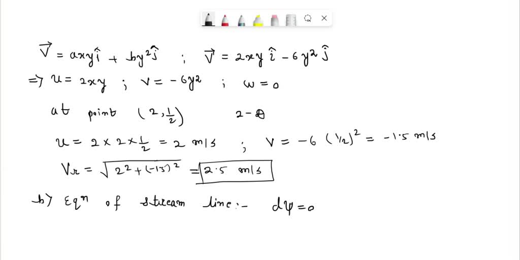 SOLVED: 2.9 A velocity field is specified as V = axyi + bylj, where a = 2 m/s and b = 6 m. The ...