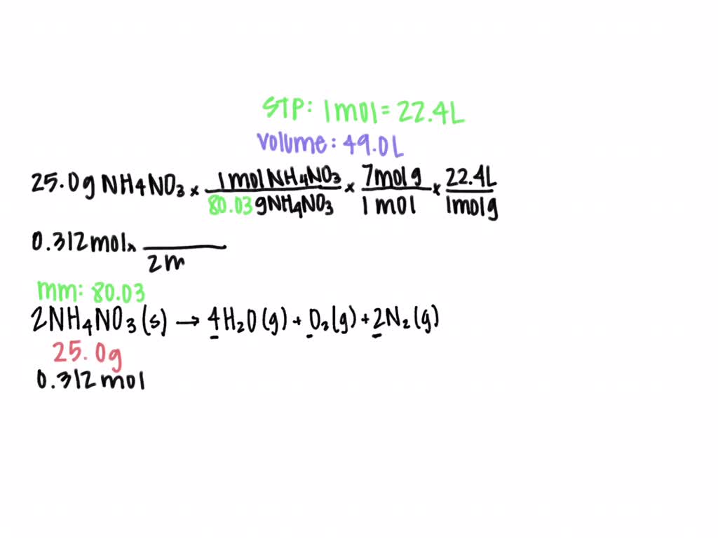SOLVED: 2 NH4NO3 (s) –> 4 H2O (g) + O2 (g) + 2 N2 (g) If 25.0g of ...