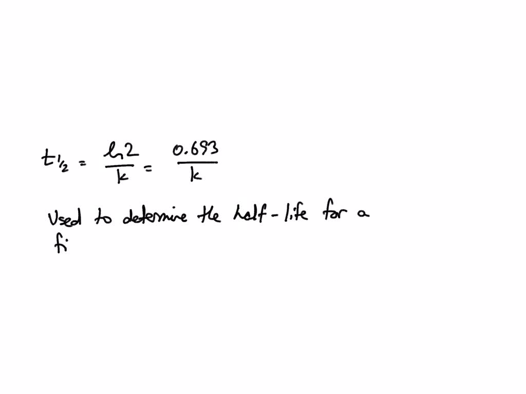 SOLVED: t1/2=ln2/k=0.693/k
