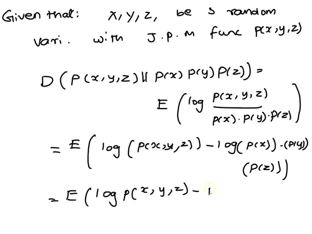SOLVED: Relative entropy: Let X, Y, Z be three random variables with joint probability mass ...