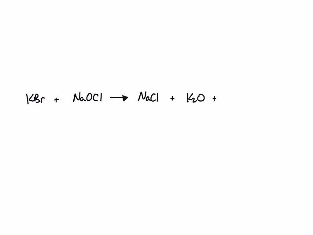SOLVED: KBr is added to NaOCl chemical reaction