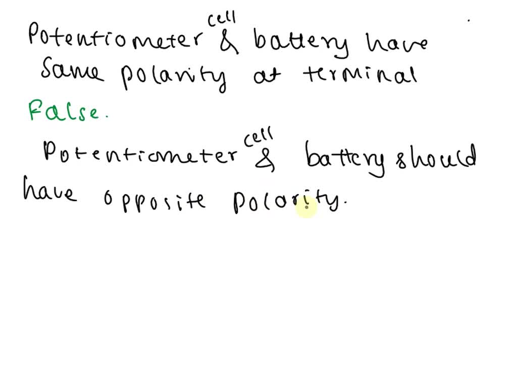 SOLVED: In potentiometer cell and battery have same polarity at the ...