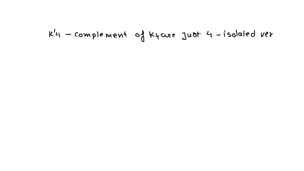 SOLVED: 25. a. Find the complement of the graph K4, the complete graph ...