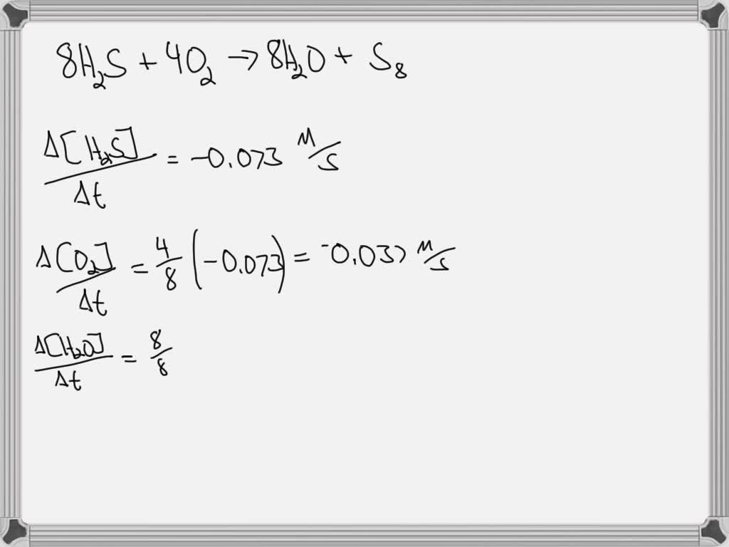 SOLVED: Consider the reaction: 8H2S(g) + 4O2(g) —> 8H2O(g) + S8(g ...