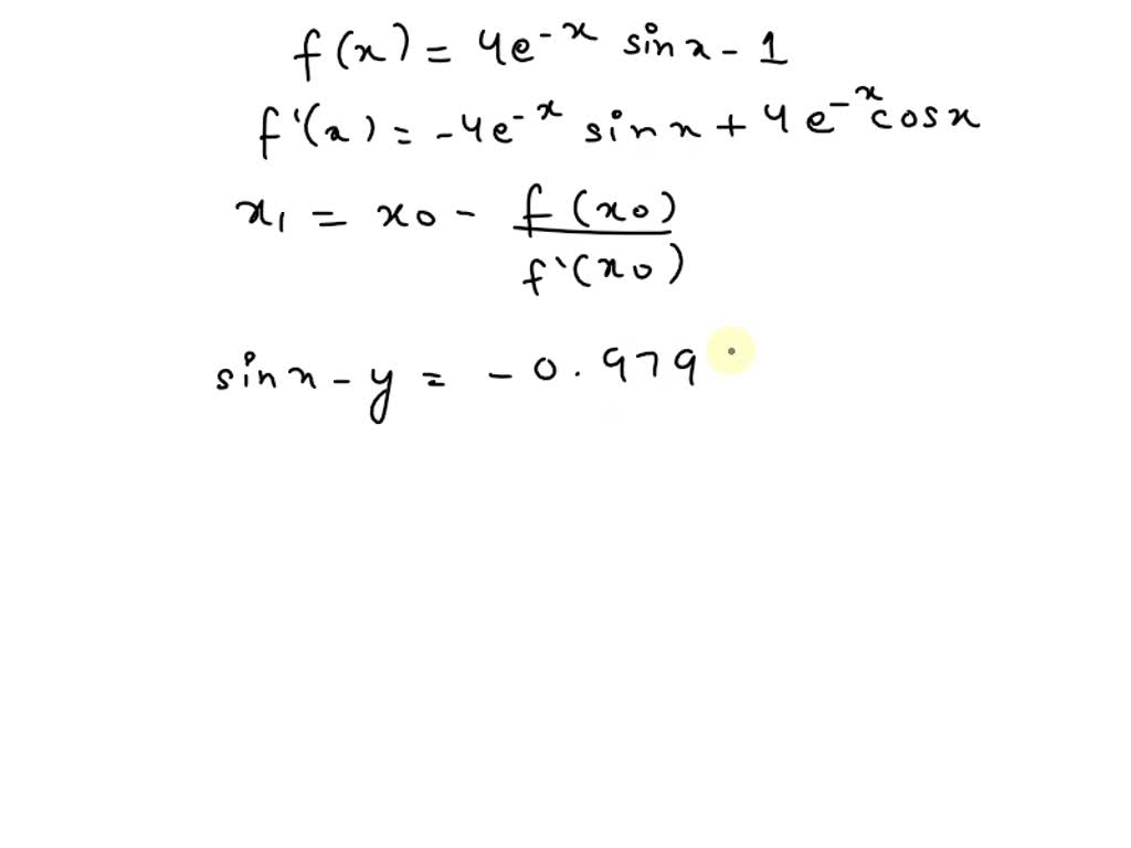 Problem 4: Given the equation 4e^(-sin x) - [ = 0, find the root lying ...