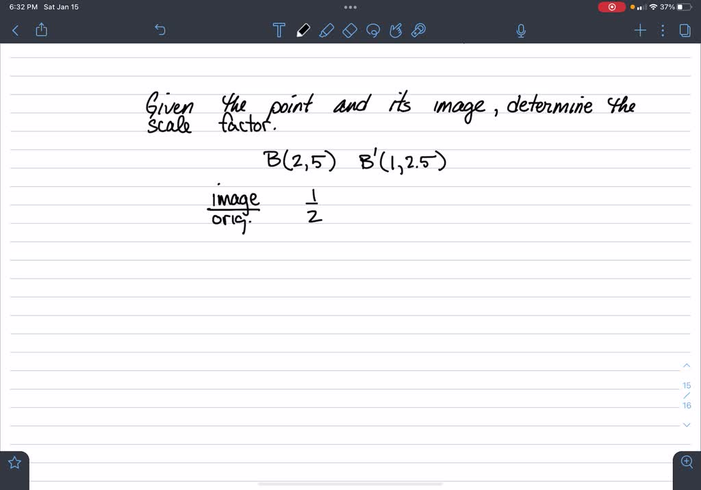 SOLVED: Given the point and its image; determine the scale factor: B(2,5) B(1,2.5) scale factor