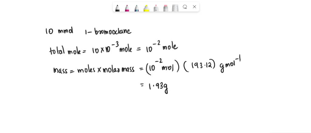 SOLVED: On my lab, we are using 10 mmol of 1-bromooctane and 0.5 mmol HDTBPB. I need to find the ...