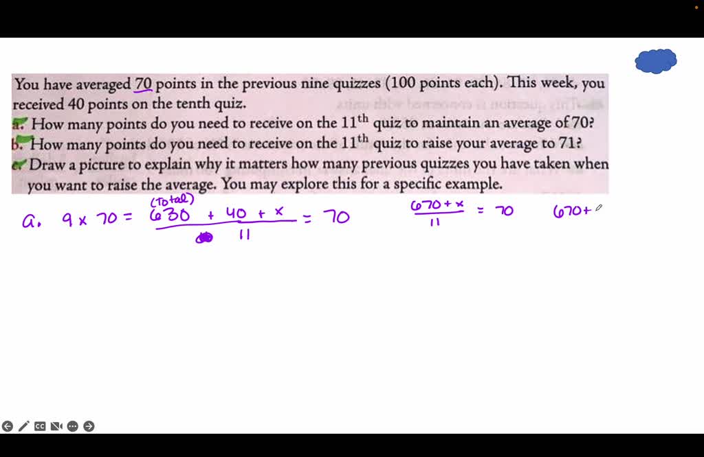 SOLVED: If you get to drop one of seven quizzes, and each quiz is 25 ...