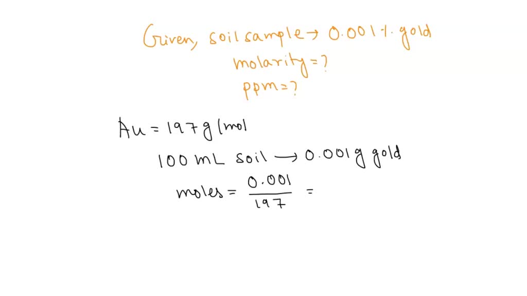 SOLVED: S2: A soil sample contains 0.001 percent gold. Calculate the ...