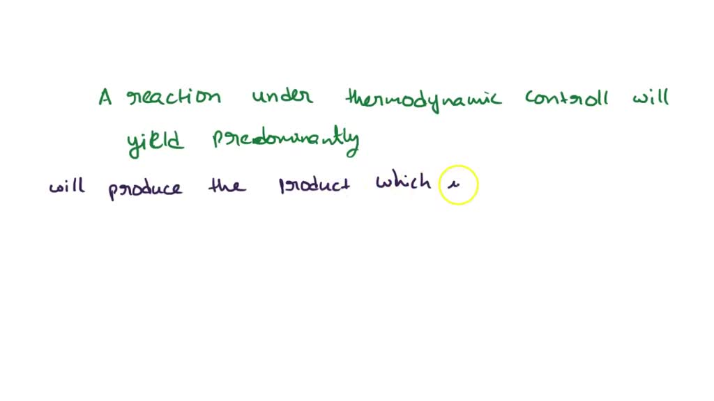 SOLVED: A thermodynamically-controlled reaction will yield ...